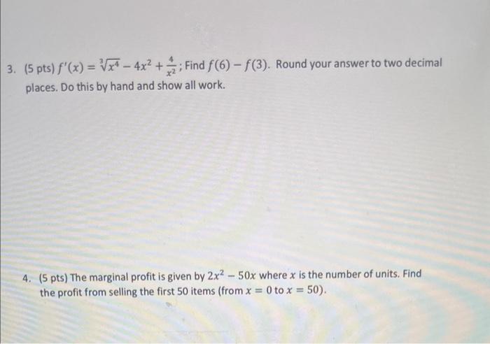 Solved (5 pts) f′(x)=3x4−4x2+x24; Find f(6)−f(3). Round your | Chegg.com Solved (5 pts) f′(x)=3x4−4x2+x24; Find f(6)−f(3). Round your | Chegg.com