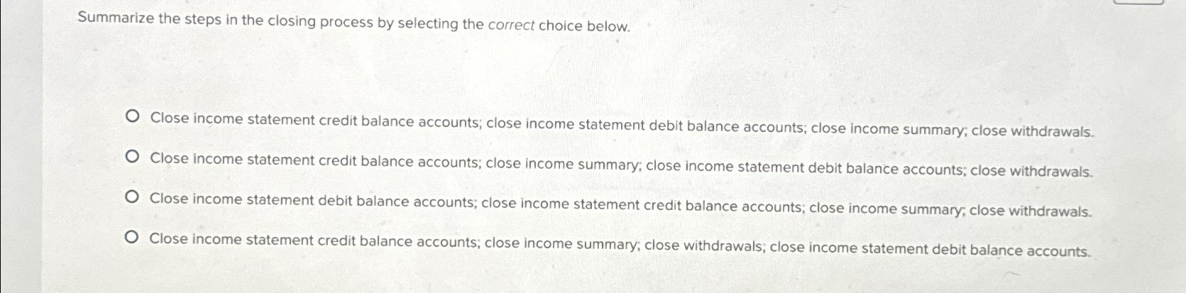 Solved Summarize the steps in the closing process by | Chegg.com