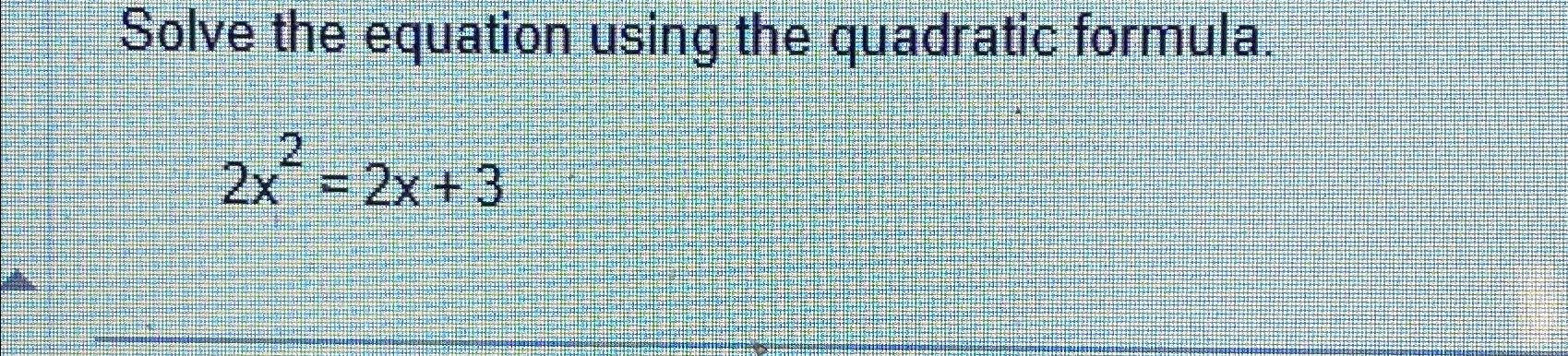 Solved Solve the equation using the quadratic | Chegg.com