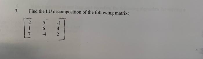 Solved 3. Find the LU decomposition of the following matrix: | Chegg.com