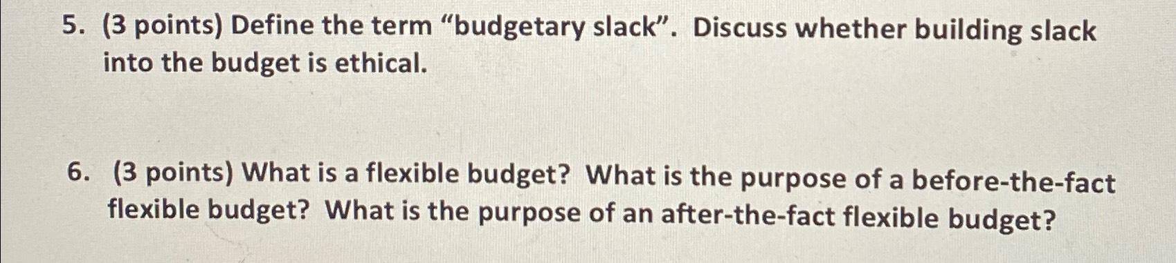 Solved (3 ﻿points) ﻿Define the term "budgetary slack". | Chegg.com