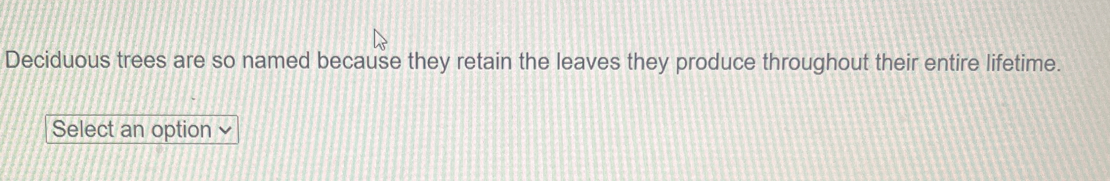 Solved Deciduous trees are so named because they retain the | Chegg.com