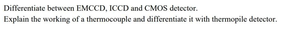 Solved Differentiate between EMCCD, ICCD and CMOS detector. | Chegg.com