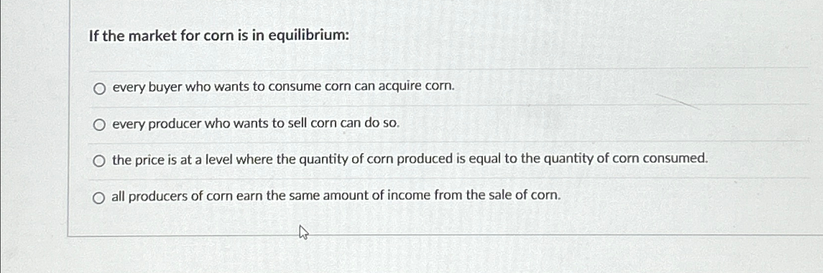 Solved If the market for corn is in equilibrium:every buyer | Chegg.com