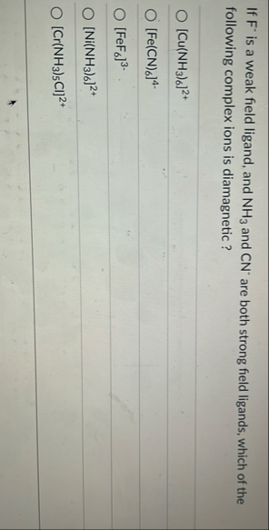 Solved If F-is a weak field ligand, and NH3 ﻿and CN-are both | Chegg.com
