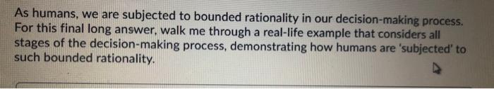 Solved As humans, we are subjected to bounded rationality in | Chegg.com