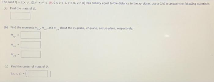 Solved The solid Q={(x,y,z)∣x2+y2≤16,0≤z≤1,x≥0,y≥0) has | Chegg.com