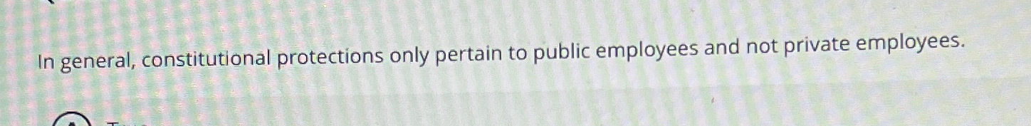 Solved In general, constitutional protections only pertain | Chegg.com
