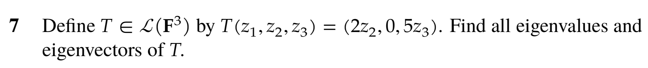 Solved 7 ﻿Define TinL(F3) ﻿by T(z1,z2,z3)=(2z2,0,5z3). ﻿Find | Chegg.com