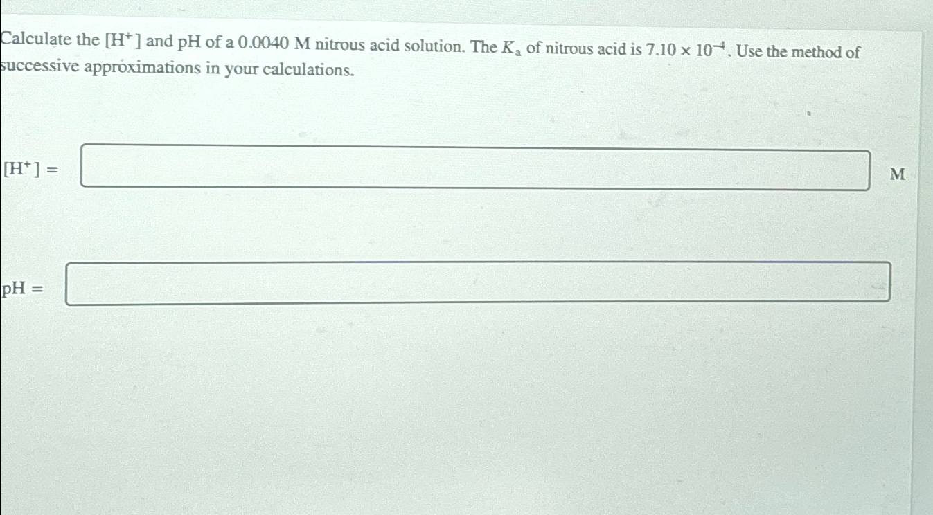 Solved Calculate the H+and pH ﻿of a 0.0040M ﻿nitrous acid | Chegg.com