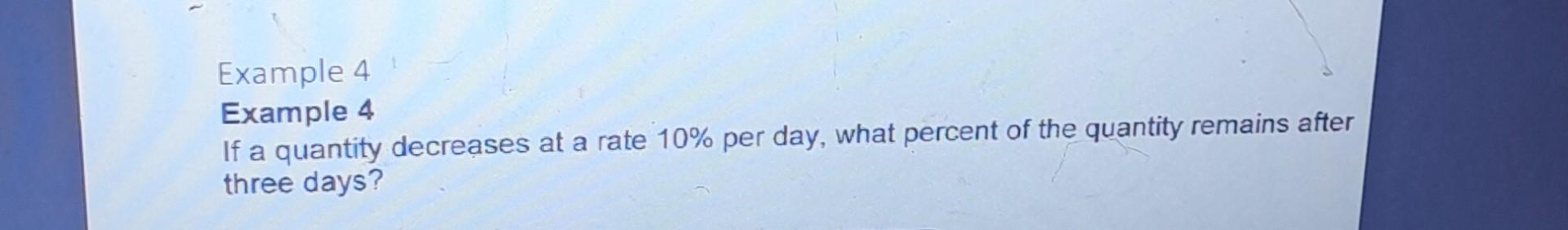 Solved Example 4 Example 4 If a quantity decreases at a rate | Chegg.com