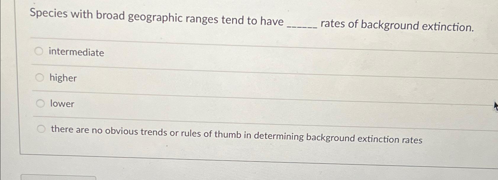 Solved Species with broad geographic ranges tend to have | Chegg.com