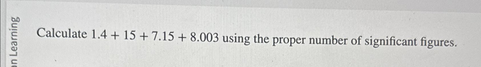 Solved C{:[C]C ﻿Calculate 1.4+15+7.15+8.003 ﻿using the | Chegg.com