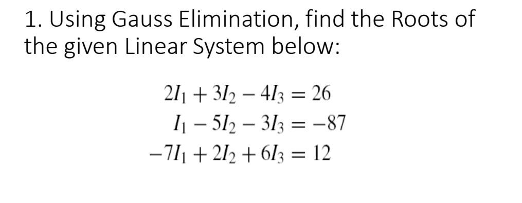 Solved Using Gauss Elimination, find the Roots of the given | Chegg.com