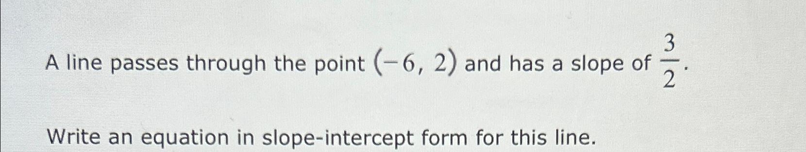 Solved A line passes through the point (-6,2) ﻿and has a | Chegg.com