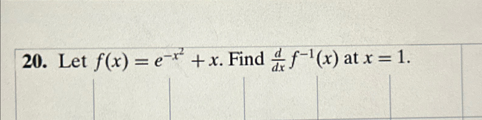 Let f(x)=e-x2+x. ﻿Find ddxf-1(x) ﻿at x=1. | Chegg.com