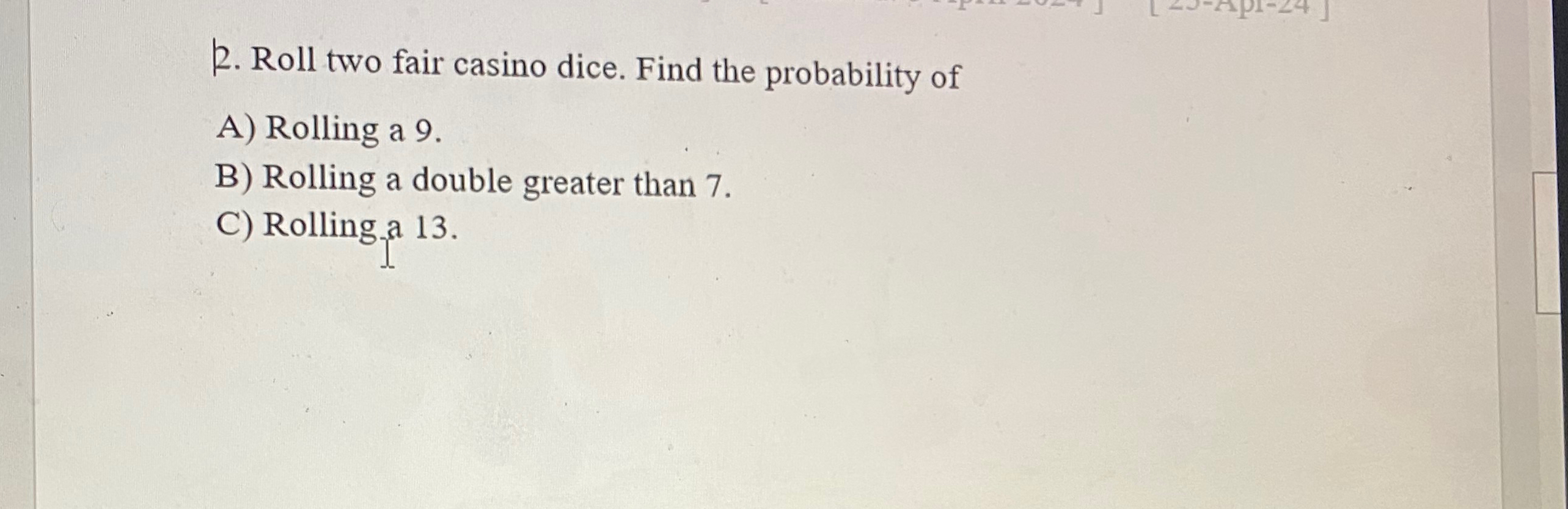 Solved Roll two fair casino dice. Find the probability ofA) | Chegg.com