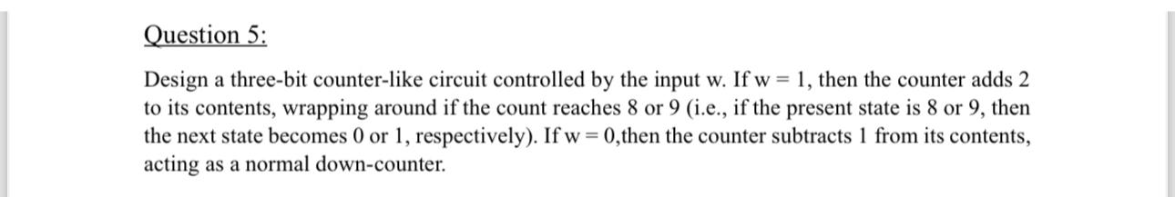 Solved Question 5:Design a three-bit counter-like circuit | Chegg.com