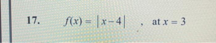 Solved 17. f(x)=∣x−4∣, at x=3 | Chegg.com