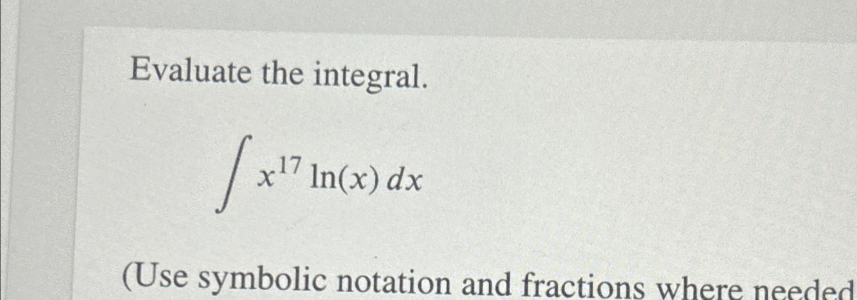 Solved Evaluate the integral.∫﻿﻿x17ln(x)dx(Use symbolic | Chegg.com