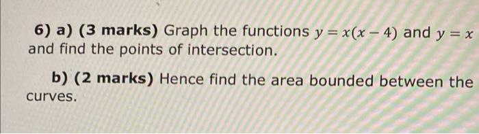 Solved 6) a) (3 marks) Graph the functions y=x(x−4) and y=x | Chegg.com