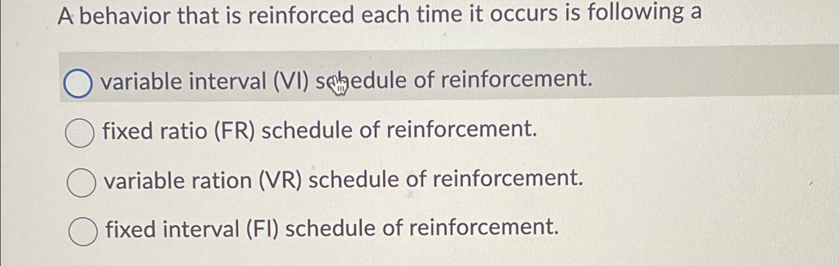 Solved A behavior that is reinforced each time it occurs is | Chegg.com