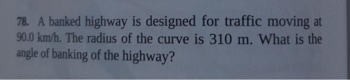 Solved 78. A banked highway is designed for traffic moving | Chegg.com
