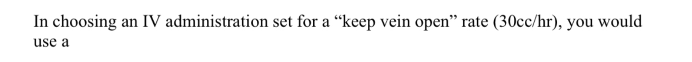 Solved In choosing an IV administration set for a "keep vein | Chegg.com
