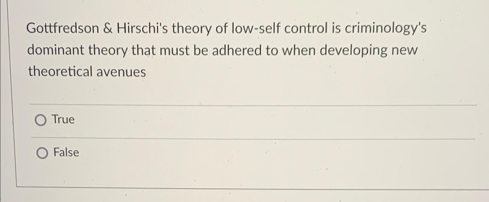 Solved Gottfredson & Hirschi's theory of low-self control is | Chegg.com