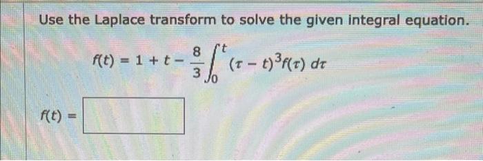 Solved Use the Laplace transform to solve the given integral | Chegg.com