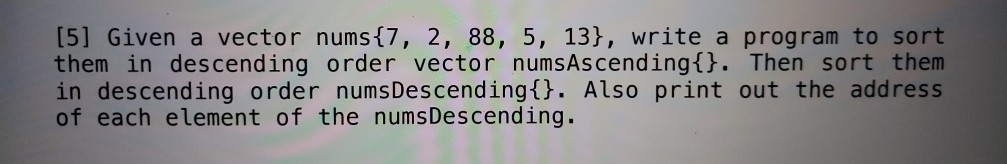 Solved [5] Given a vector nums{7, 2, 88, 5, 13}, write a | Chegg.com