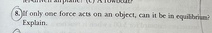 Solved 8 If Only One Force Acts On An Object Can It Be In