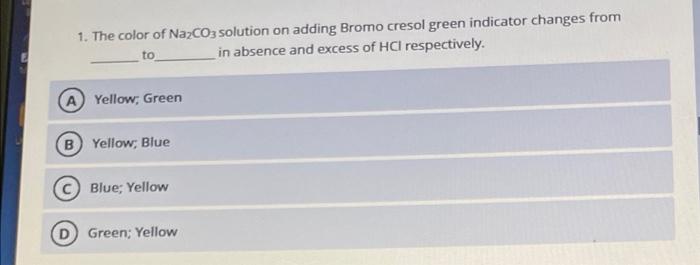 Solved 1. The color of Na2CO3 solution on adding Bromo | Chegg.com