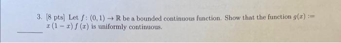 Solved 3. [8 pts] Let f:(0,1)→R be a bounded continuous | Chegg.com