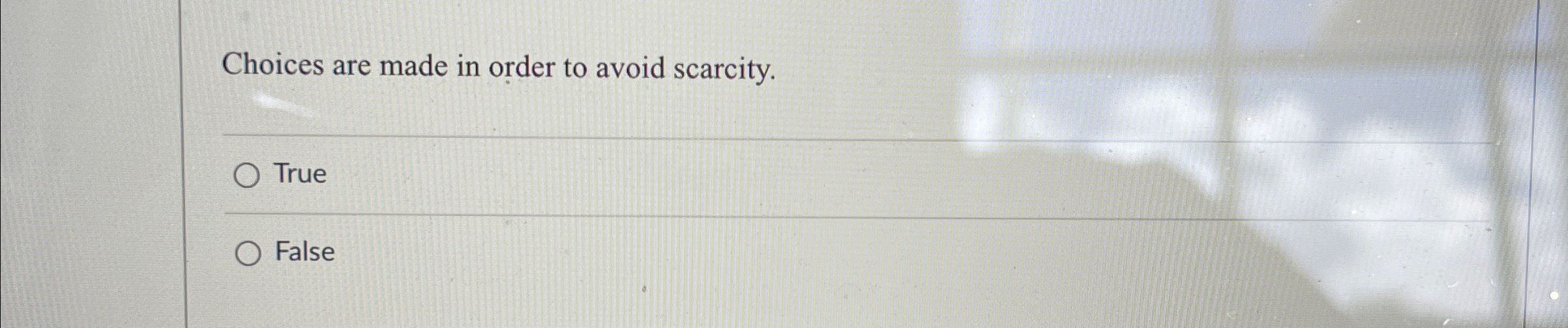 Solved Choices are made in order to avoid scarcity.TrueFalse | Chegg.com