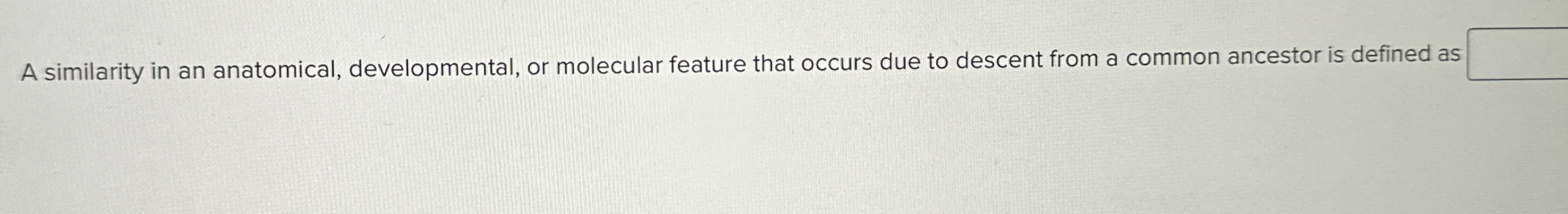Solved A similarity in an anatomical, developmental, or | Chegg.com