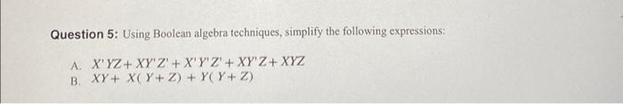 Solved Question 5: Using Boolean algebra techniques, | Chegg.com