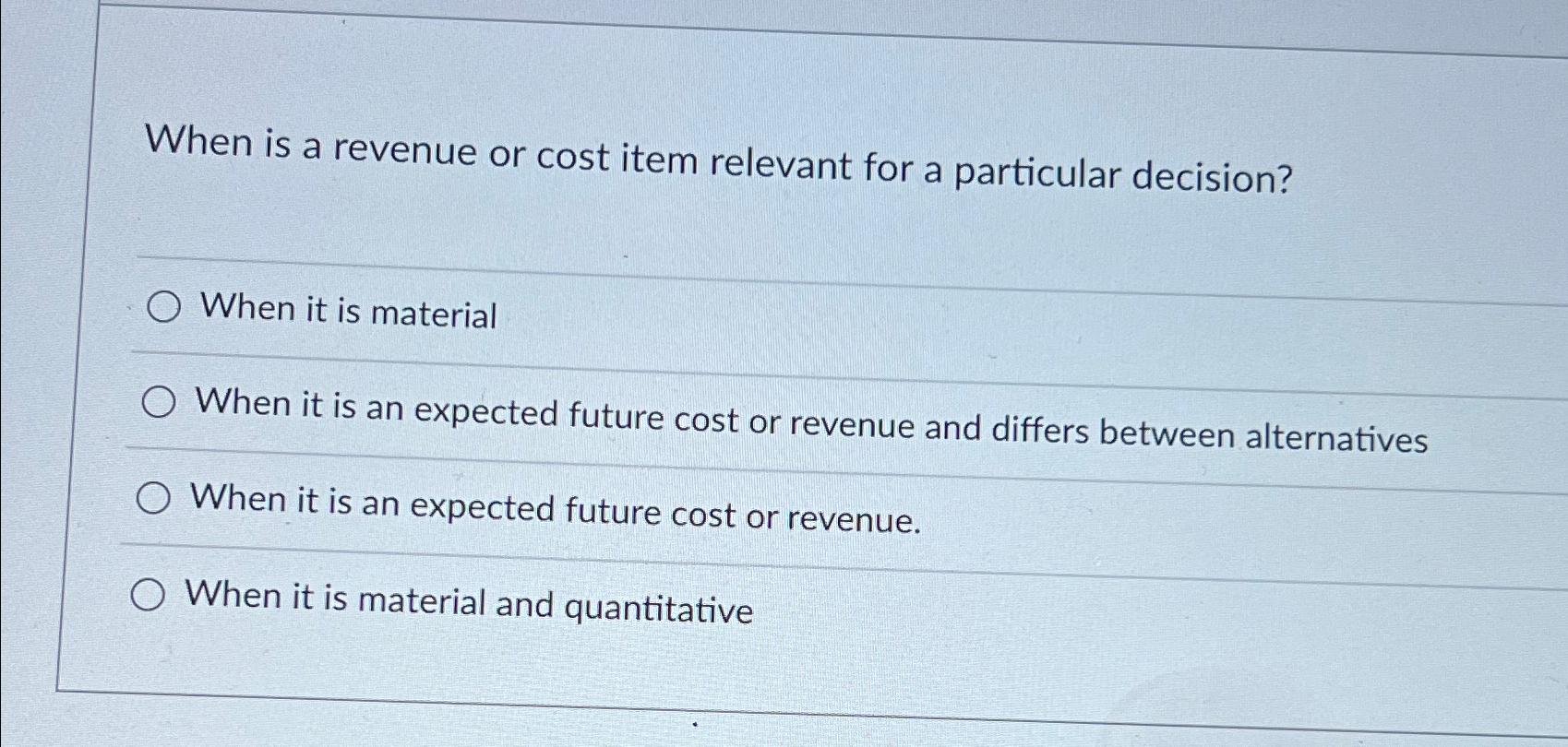 Solved When is a revenue or cost item relevant for a | Chegg.com