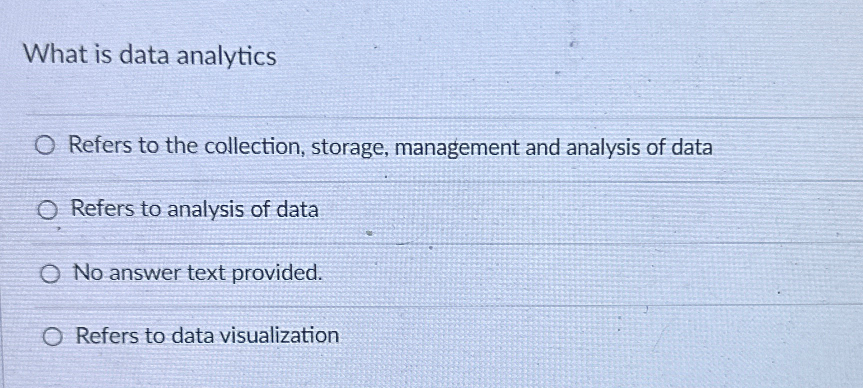 Solved What is data analyticsRefers to the collection, | Chegg.com