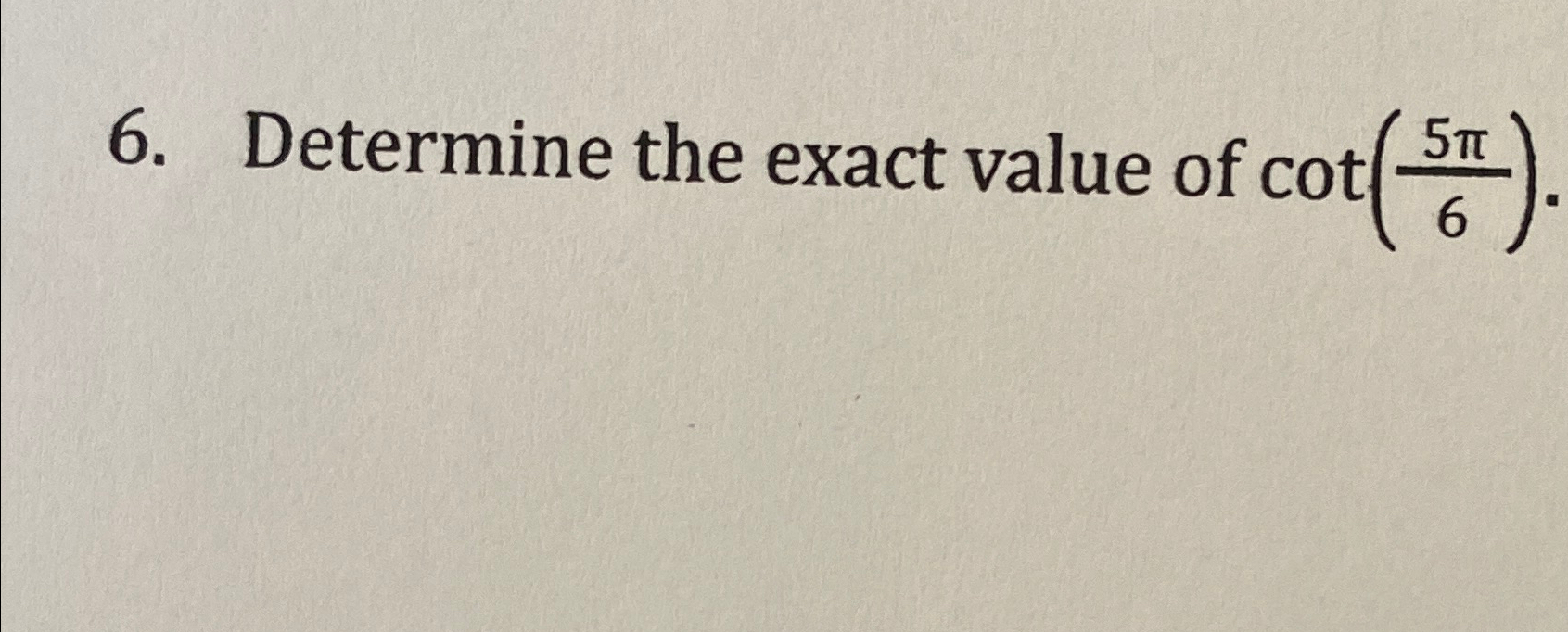 Solved Determine the exact value of cot(5π6). | Chegg.com