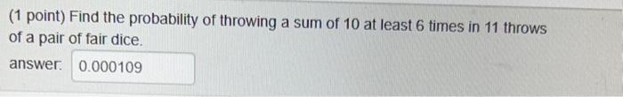 Solved (1 point) Find the probability of throwing a sum of | Chegg.com