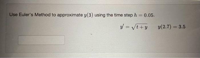 Solved Use Euler's Method to approximate y(3) using the time | Chegg.com