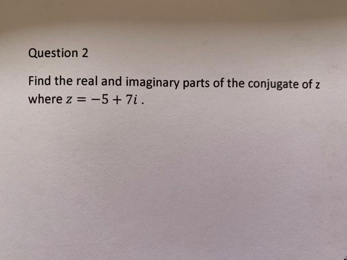 Solved Find the real and imaginary parts of the conjugate of | Chegg.com