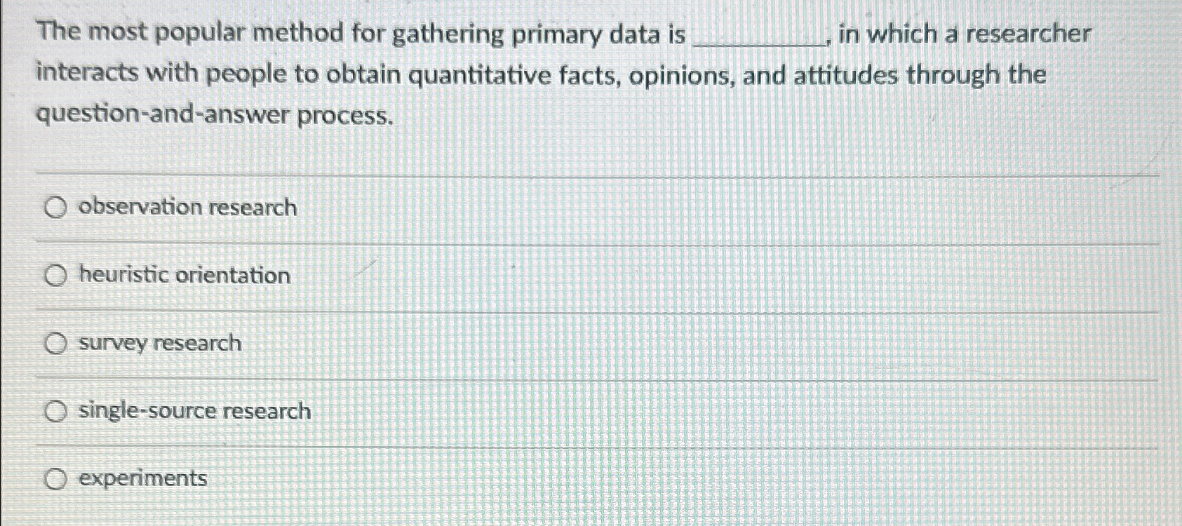 Solved The most popular method for gathering primary data is | Chegg.com