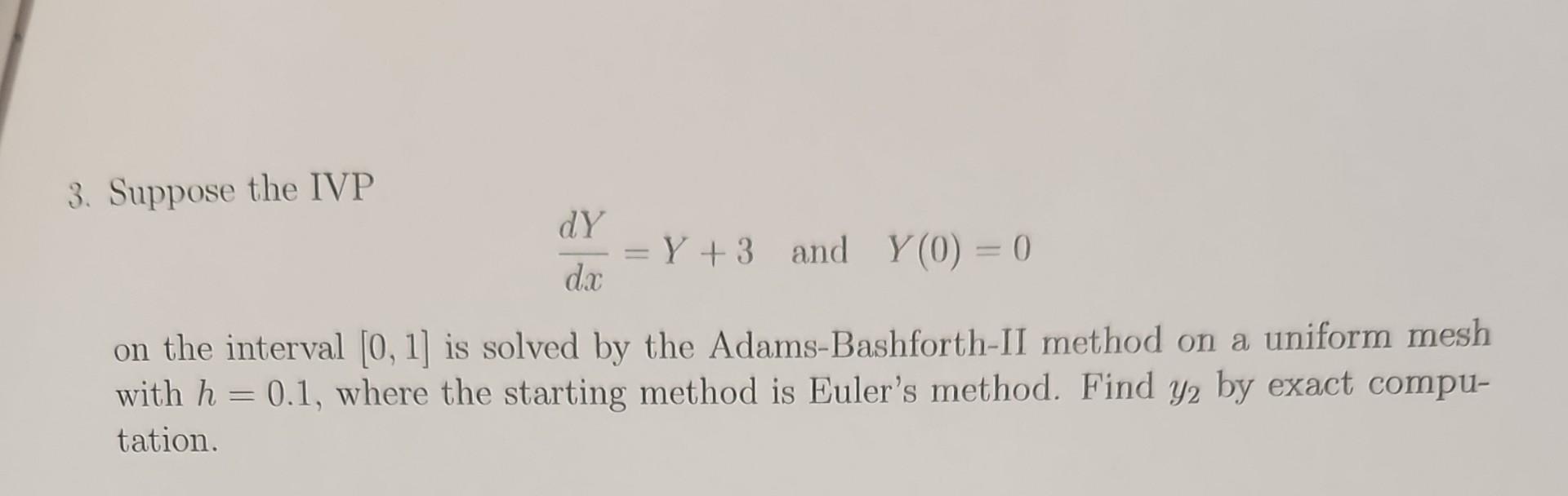 Solved 3. Suppose the IVP dxdY=Y+3 and Y(0)=0 on the | Chegg.com