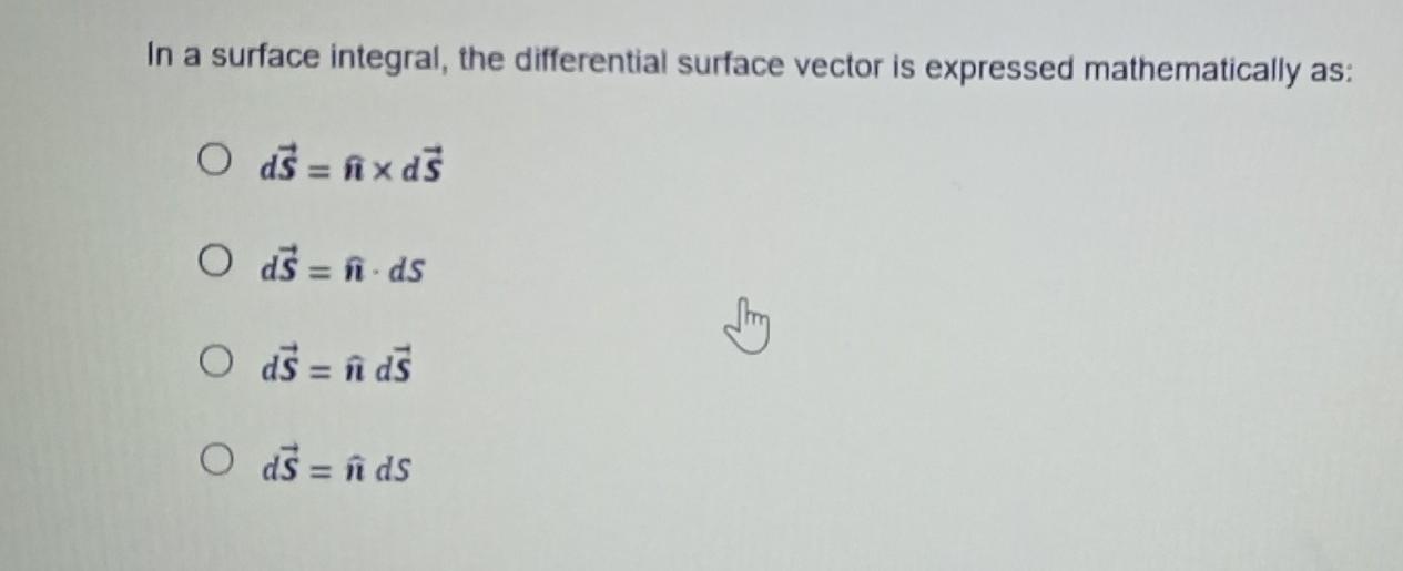 Solved In a surface integral, the differential surface | Chegg.com