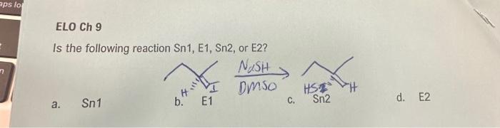 Solved Is the following reaction Sn1,E1,Sn2, or E2 ? a. Sn1 | Chegg.com