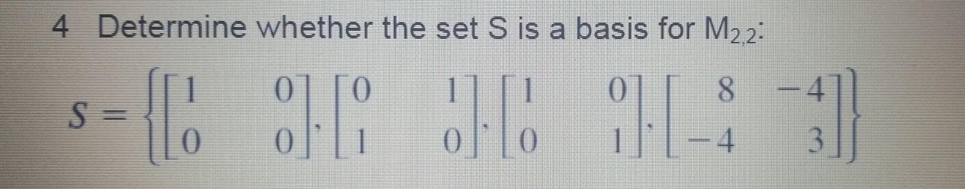 Solved 4 Determine whether the set S is a basis for M2,2 : | Chegg.com
