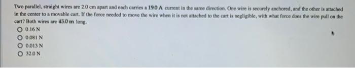 Solved Two parallel, straight wires are 2.0 cm apart and | Chegg.com