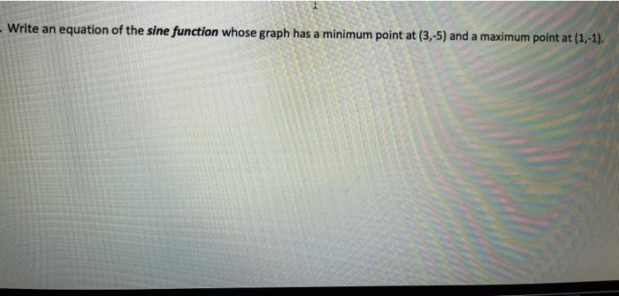 Solved Write an equation of the sine function whose graph | Chegg.com